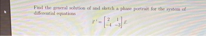 Solved Find the general solution of and sketch a phase | Chegg.com