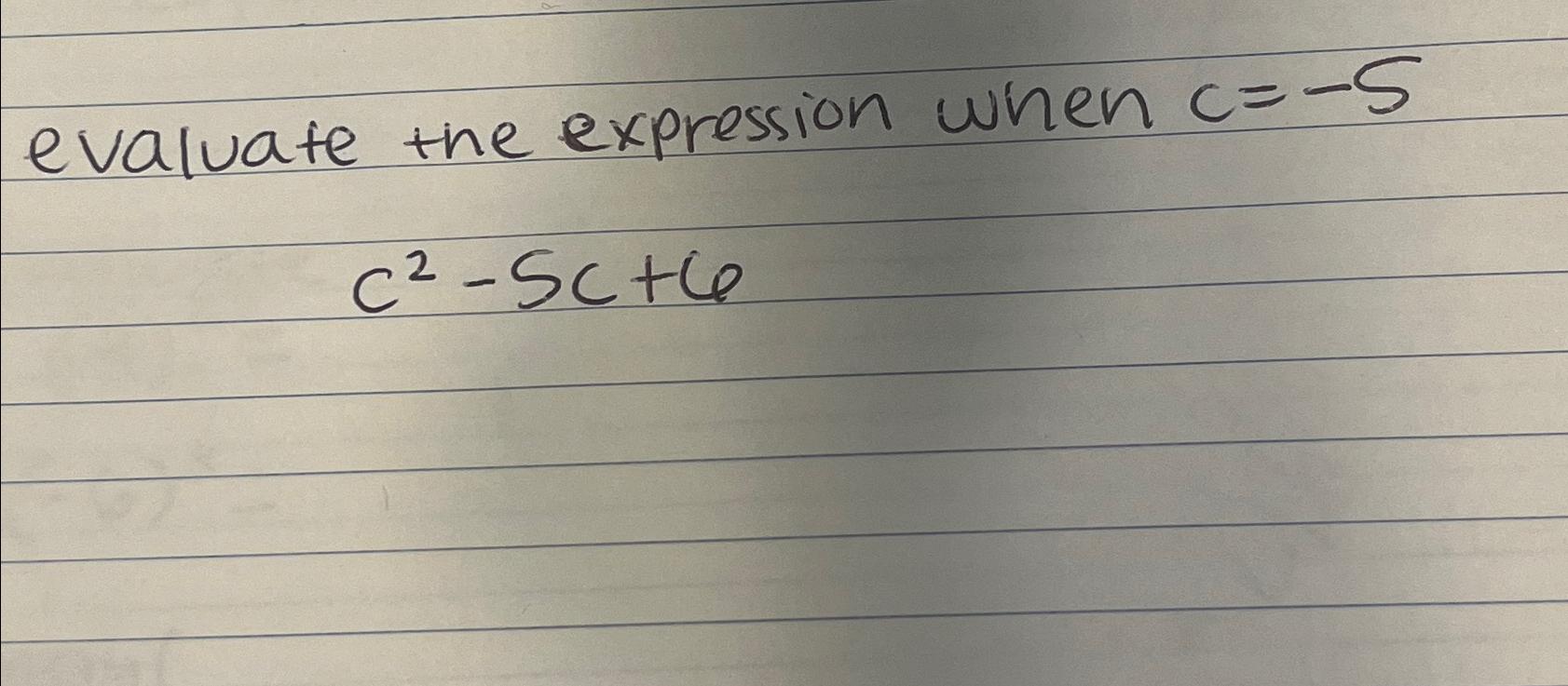 Solved evaluate the expression when c=-5c2-5c+6 | Chegg.com