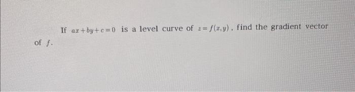 Solved If ax+by+c=0 is a level curve of z=f(x,y). find the | Chegg.com