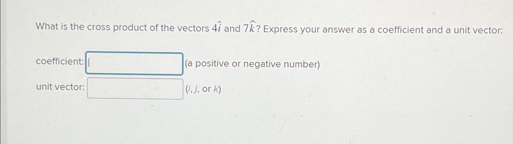Solved What is the cross product of the vectors 4hat(i) ﻿and | Chegg.com