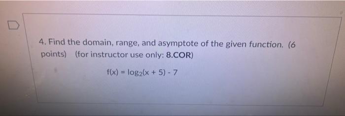 Solved 4. Find the domain, range, and asymptote of the given | Chegg.com