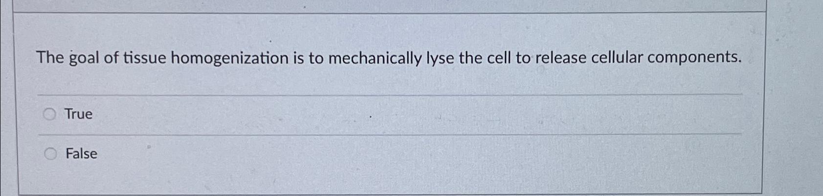 Solved The goal of tissue homogenization is to mechanically | Chegg.com