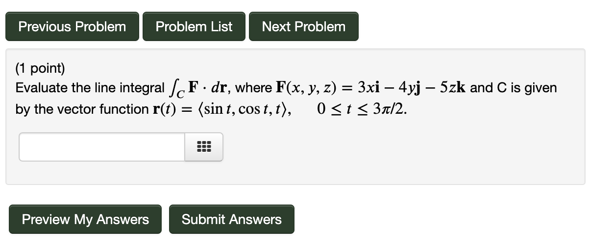 Solved (1 ﻿point)Evaluate the line integral ∫C﻿F*dr, ﻿where | Chegg.com