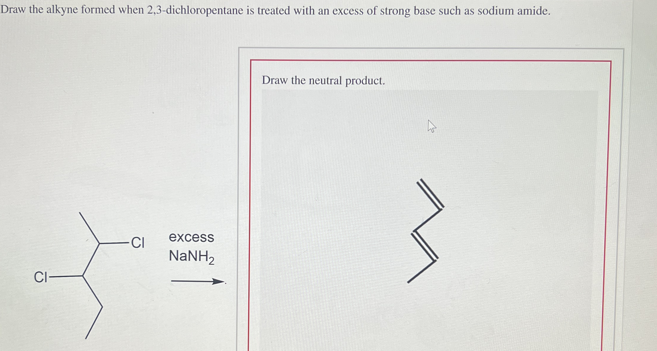 Solved Draw the alkyne formed when 2,3-dichloropentane is | Chegg.com
