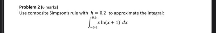 Solved Problem 2 [6 marks) Use composite Simpson's rule with | Chegg.com