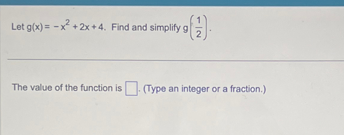 Solved Let g(x)=-x2+2x+4. ﻿Find and simplify g(12).The value | Chegg.com