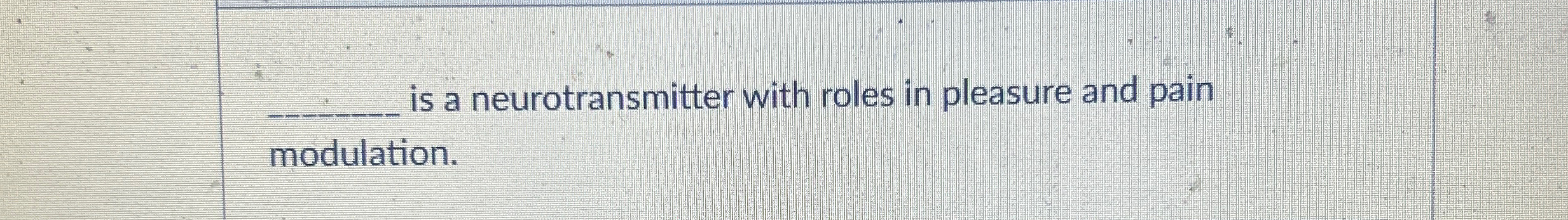 Solved q, ﻿is a neurotransmitter with roles in pleasure and | Chegg.com