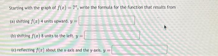 Solved Starting with the graph of f(x)=7x, write the formula | Chegg.com