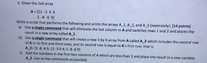 Solved 1. Given the 2×4 array A=[125−5−80−649] Write a | Chegg.com