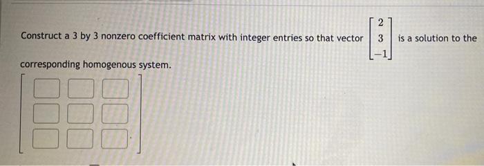Solved Construct a 3 by 3 nonzero coefficient matrix with | Chegg.com