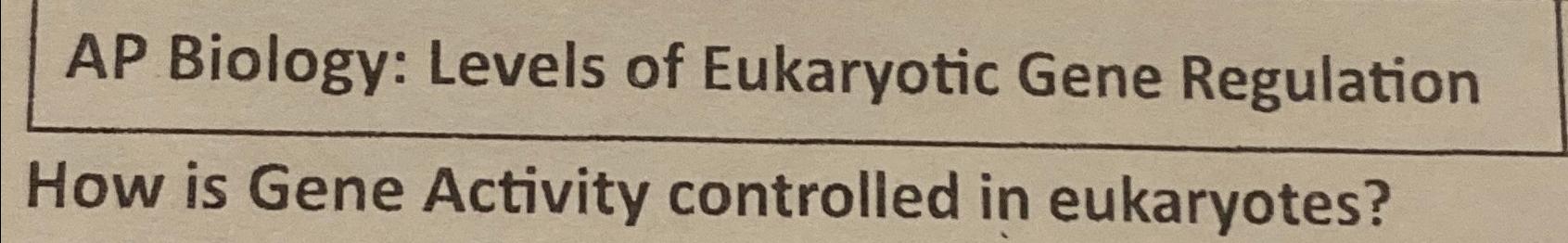 Solved AP Biology: Levels of Eukaryotic Gene RegulationHow | Chegg.com