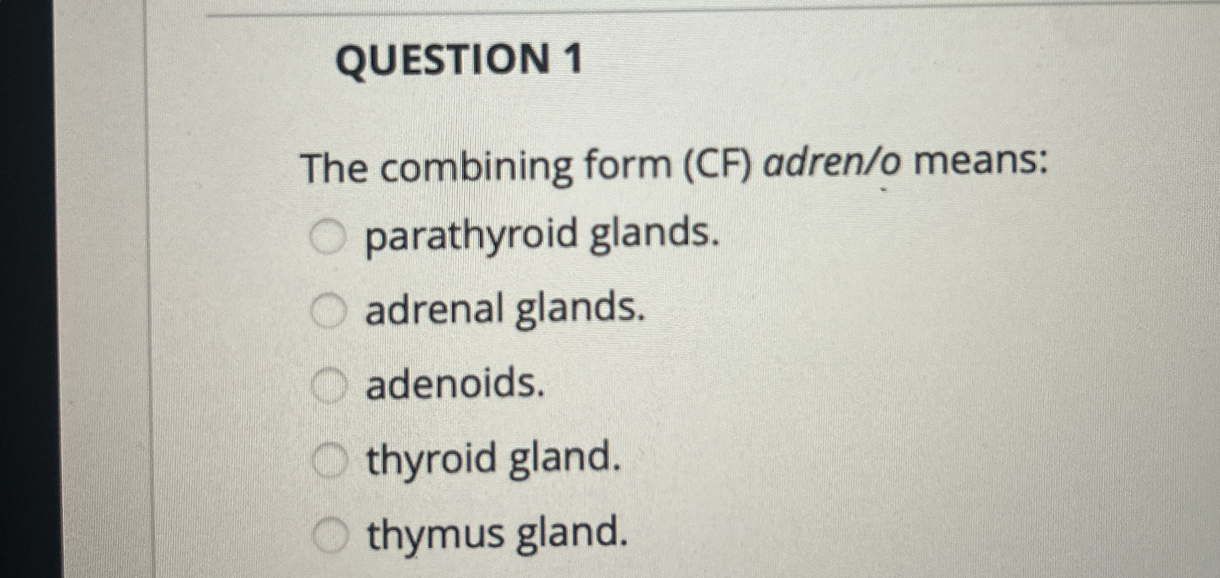 Solved QUESTION 1The combining form (CF) ﻿adren/o | Chegg.com