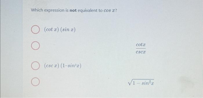 Solved Which expression is not equivalent to cos x? O (cot | Chegg.com