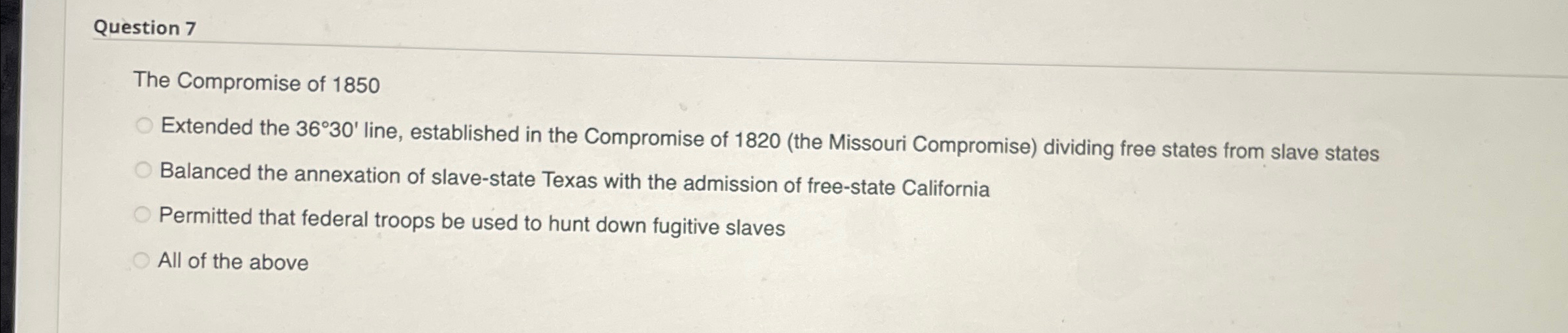 Solved Question 7The Compromise of 1850Extended the 36°30' | Chegg.com