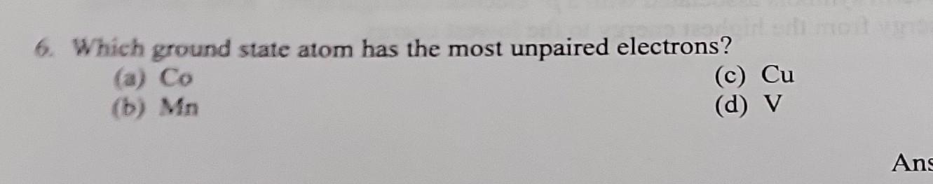 Solved 6. Which ground state atom has the most unpaired | Chegg.com