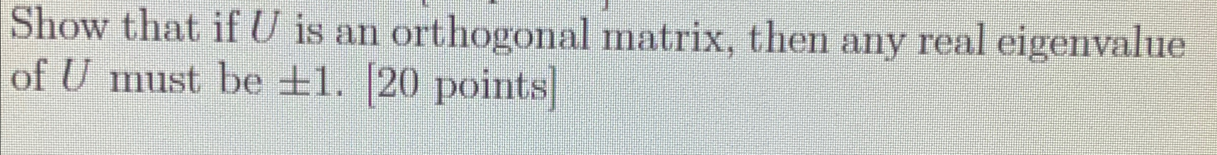 Solved Show that if U ﻿is an orthogonal matrix, then any | Chegg.com