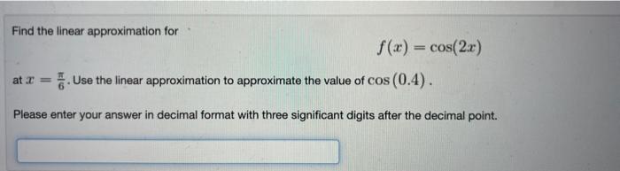 Solved Find the linear approximation for f(x)=cos(2x) at | Chegg.com