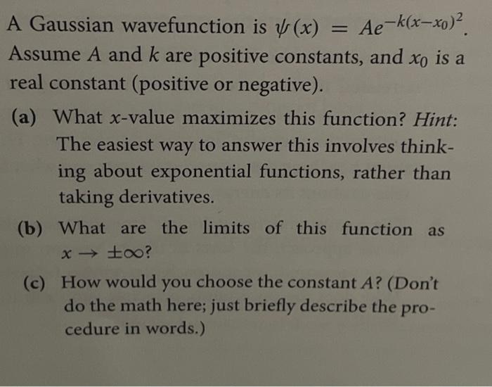 Solved A Gaussian wavefunction is ψ(x)=Ae−k(x−x0)2. Assume A | Chegg.com