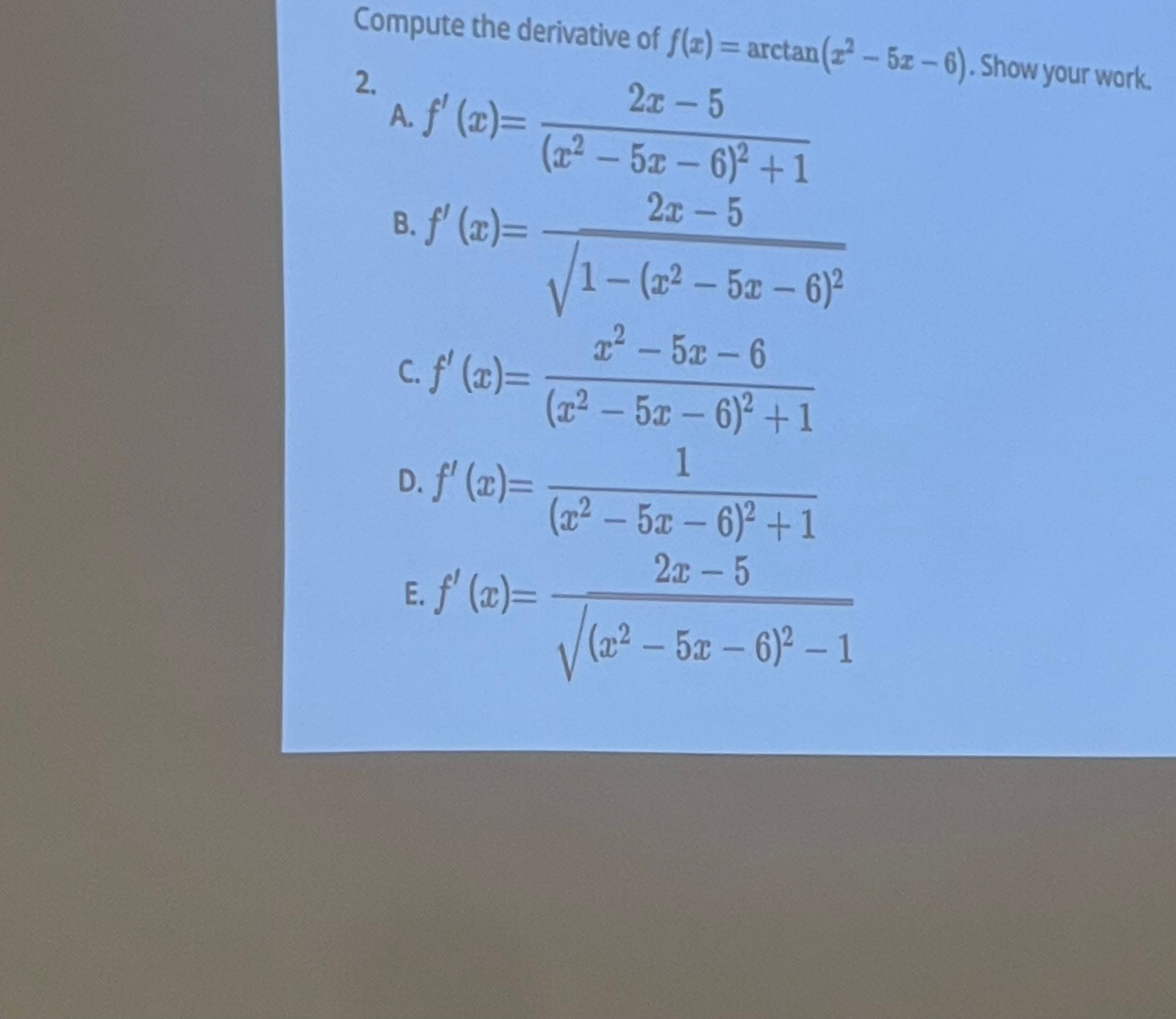 Solved Compute the derivative of f(x)=arctan(x2-5x-6). ﻿Show | Chegg.com