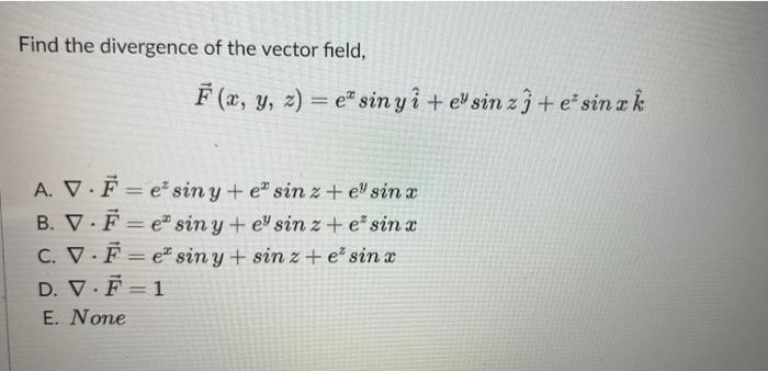 Solved Find the divergence of the vector field, | Chegg.com