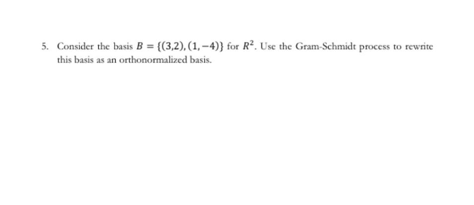 Solved 5. Consider the basis B={(3,2),(1,−4)} for R2. Use | Chegg.com