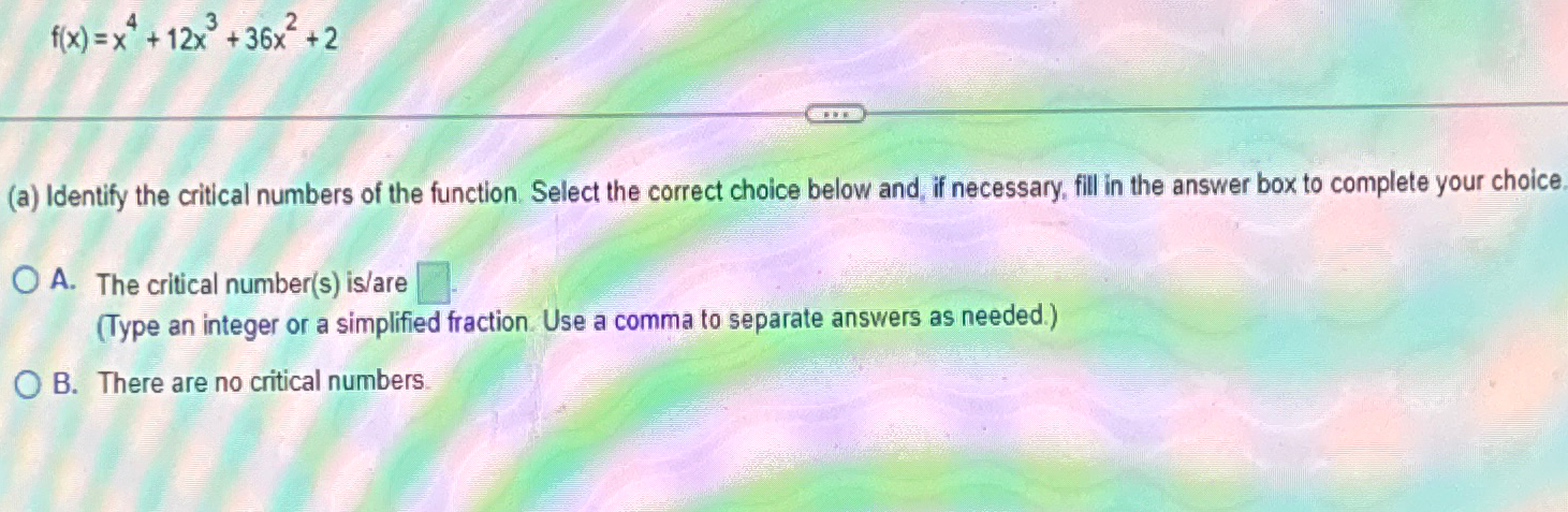Solved f(x)=x4+12x3+36x2+2(a) ﻿Identify the critical numbers | Chegg.com