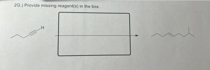 Solved 2G.) Provide missing reagent(s) in the box. | Chegg.com