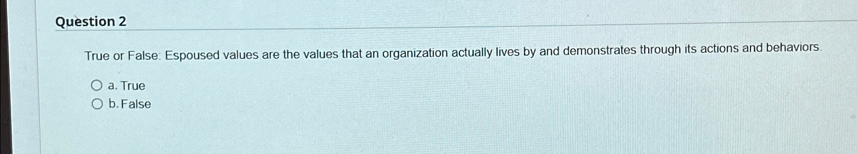 Solved Question 2True or False: Espoused values are the | Chegg.com
