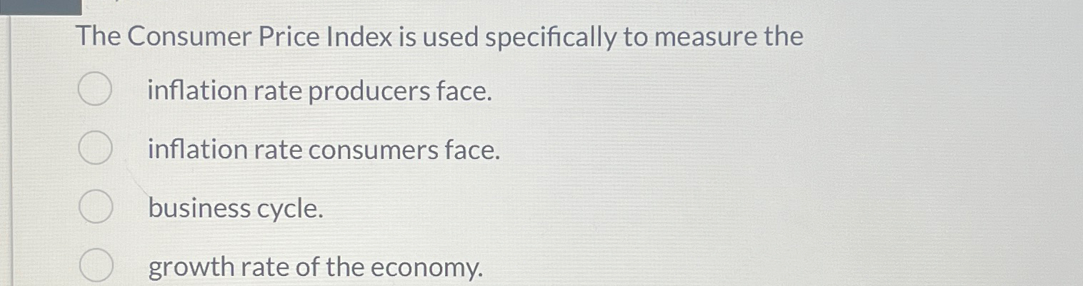 Solved The Consumer Price Index is used specifically to | Chegg.com