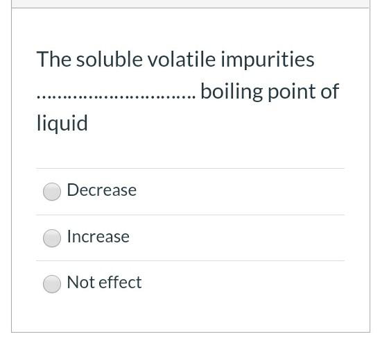 Solved The soluble volatile impurities boiling point of | Chegg.com