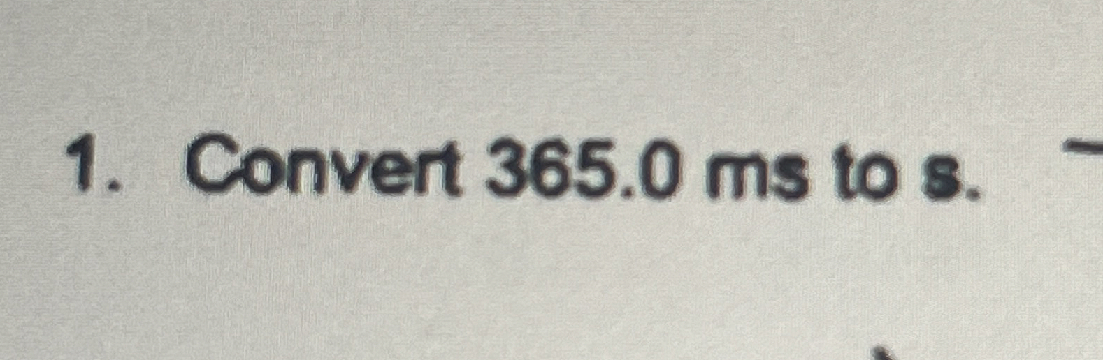 Solved How to solve Convert 365.0 ﻿ms to s . | Chegg.com