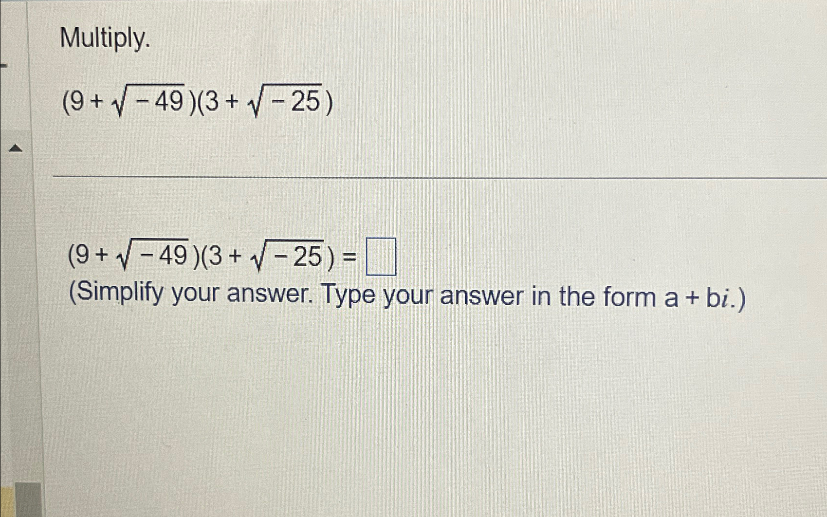 Solved Multiply.(9+-492)(3+-252)(9+-492)(3+-252)=(Simplify | Chegg.com