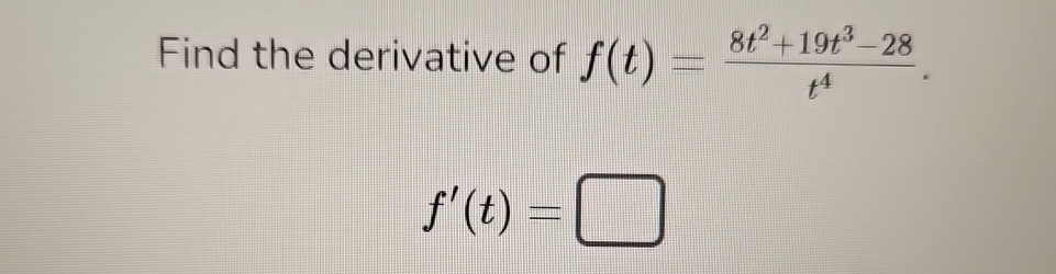 Solved Find the derivative of f(t)=8t2+19t3-28t4.f'(t)= | Chegg.com