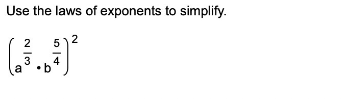 Solved Use the laws of exponents to simplify.(a23*b54)2 | Chegg.com
