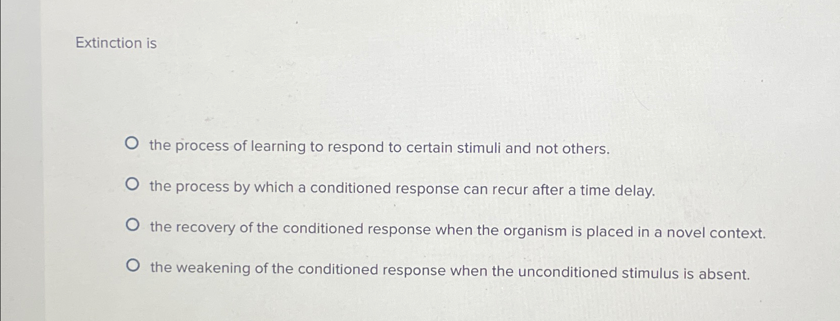 Solved Extinction isthe process of learning to respond to | Chegg.com