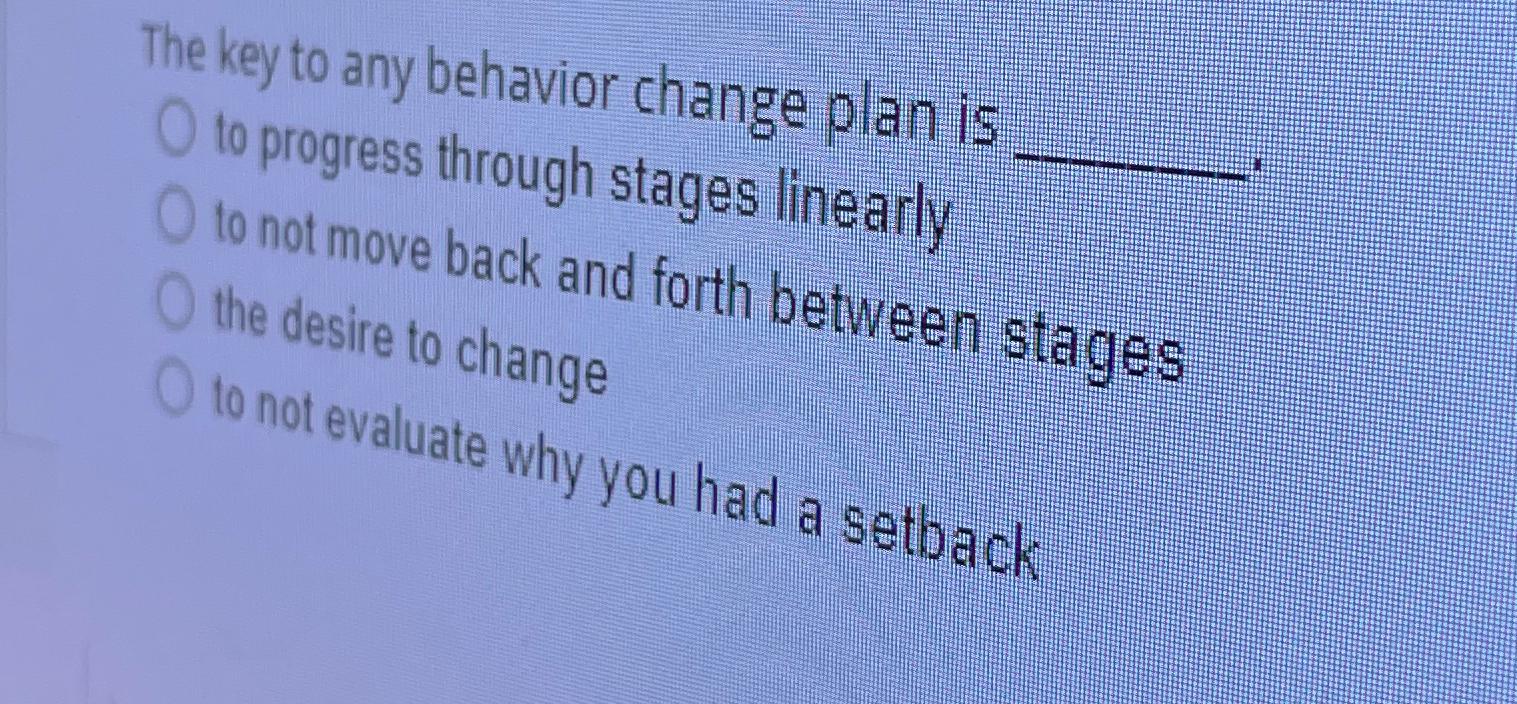 Solved The key to any behavior change plan isto progress | Chegg.com