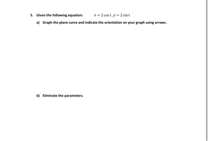 Solved 5. Given the following equation: x=2cost,y=2sint a) | Chegg.com
