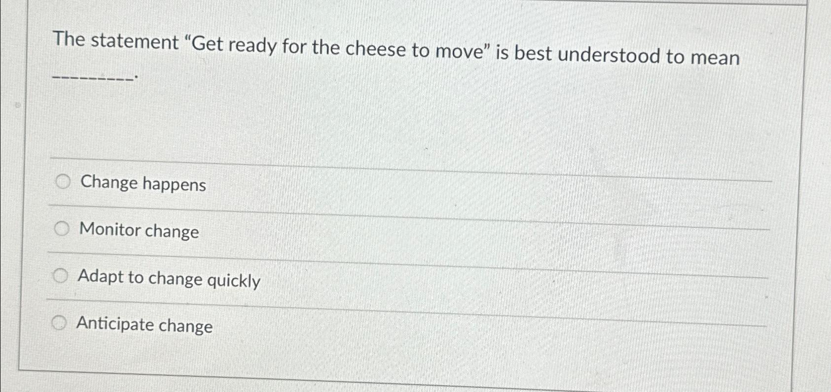 Solved The statement "Get ready for the cheese to move" is | Chegg.com
