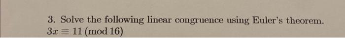 Solved 3. Solve the following linear congruence using | Chegg.com