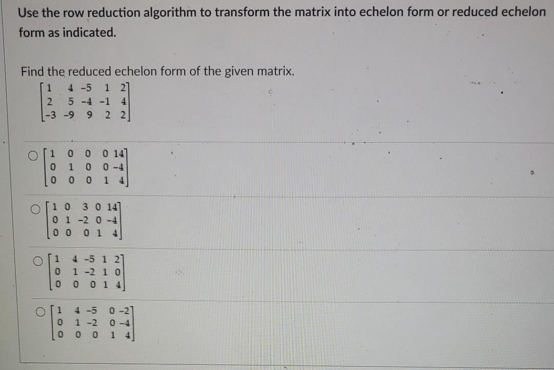 Solved Use the row reduction algorithm to transform the | Chegg.com