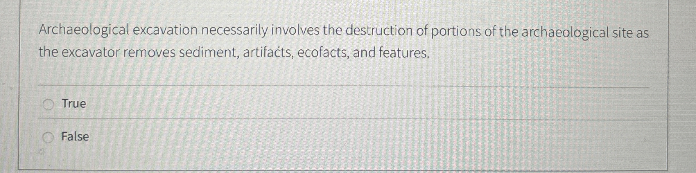 Solved Archaeological excavation necessarily involves the | Chegg.com