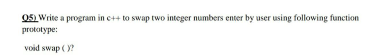 Solved 05) Write a program in c++ to swap two integer | Chegg.com
