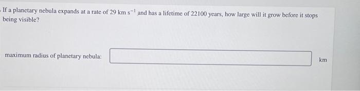Solved If a planetary nebula expands at a rate of 29 km s−1 | Chegg.com