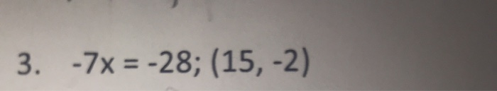 Solved -7x = -28; (15, -2) 3. 4y– 7x = 4y – 21; (5, 4) 1. | Chegg.com