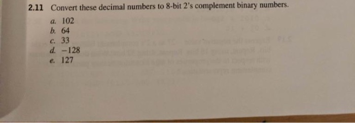 Solved 2.11 Convert these decimal numbers to 8-bit 2's | Chegg.com