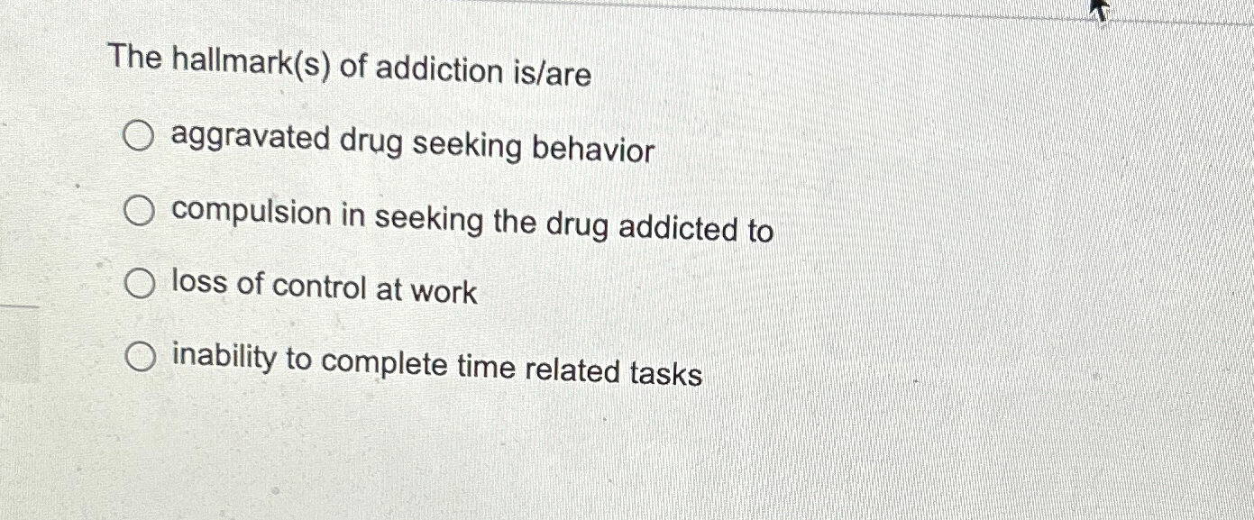 Solved The hallmark(s) ﻿of addiction is/areaggravated drug | Chegg.com