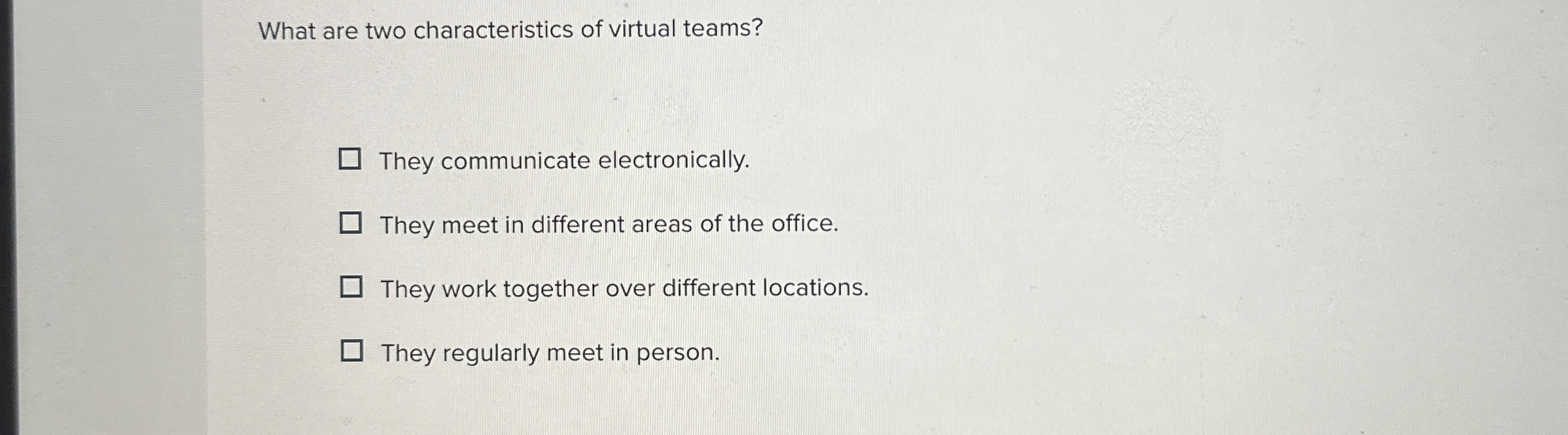 Solved What are two characteristics of virtual teams?They | Chegg.com