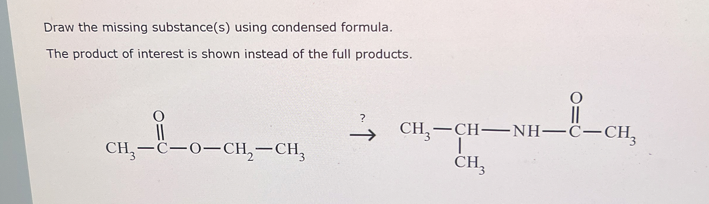 Solved Draw the missing substance(s) ﻿using condensed | Chegg.com