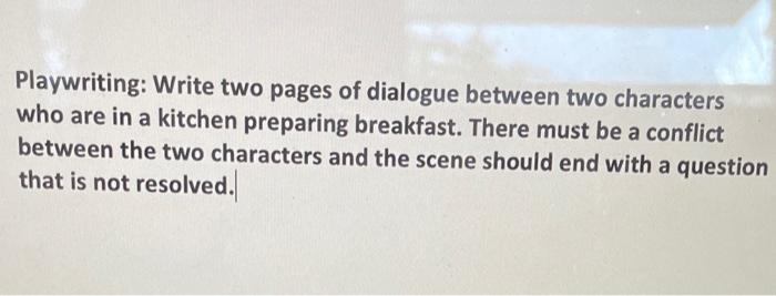 Solved Playwriting: Write two pages of dialogue between two | Chegg.com