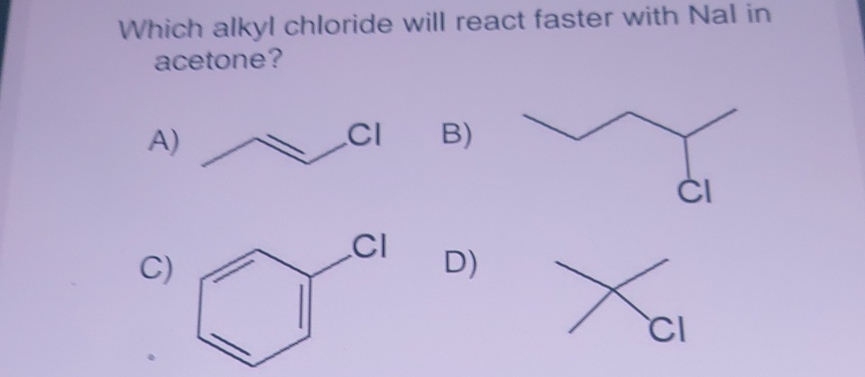 Solved Which alkyl chloride will react faster with Nal in | Chegg.com